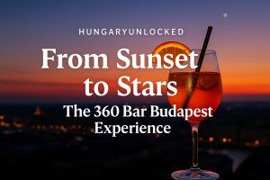 From Sunset to Stars: The 360 Bar Budapest Experience - Hungary Unlocked